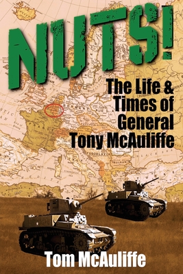 Nuts!: The Life & Times of General Tony McAuliffe (Paperback ...