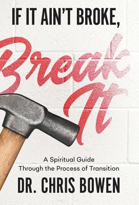 If It Ain't Broke, Break It: A Spiritual Guide Through the Process of ...