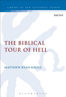 The Biblical Tour of Hell (Library of New Testament Studies #485 ...