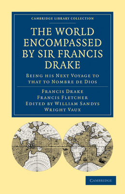 The World Encompassed by Sir Francis Drake: Being His Next Voyage to ...