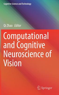 Computational and Cognitive Neuroscience of Vision (Cognitive Science and Technology ...