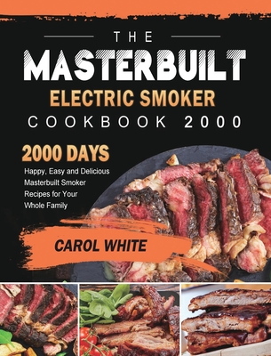 The Masterbuilt Electric Smoker Cookbook 2000: 2000 Days Happy, Easy ...