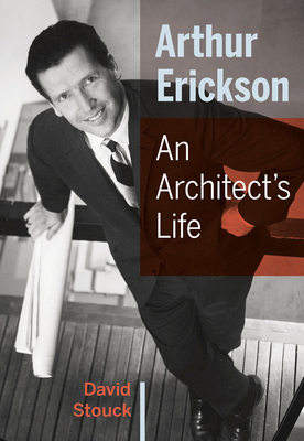 Arthur Erickson: An Architect's Life (Hardcover) | Print: A Bookstore