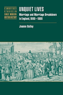 Unquiet Lives: Marriage and Marriage Breakdown in England, 1660 1800 ...