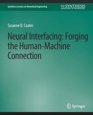 Neural Interfacing: Forging the Human-Machine Connection (Synthesis Lectures on Biomedical ...