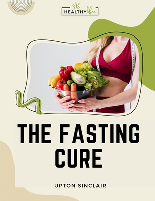 The Fasting Cure: Sinclair's Therapeutic Fasting Book (Paperback) | Wakefield Books