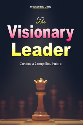 The Visionary Leader: Creating a Compelling Future (Paperback) | Books ...