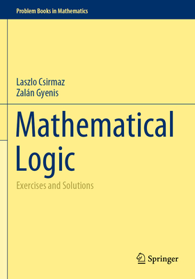 Mathematical Logic: Exercises and Solutions (Problem Books in ...