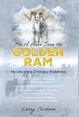 For I Have Seen the Golden Ram: My Life in The Omineca Wilderness ...