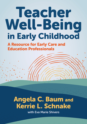 Teacher Well-Being in Early Childhood: A Resource for Early Care and Education Professionals ...
