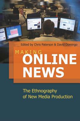 Making Online News: The Ethnography of New Media Production (Digital ...