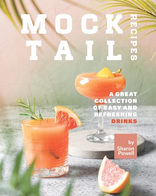 Mocktail Recipes: A Great Collection of Easy and Refreshing Drinks ...