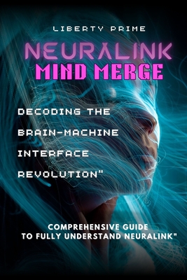 Neuralink Mind Merge: Decoding the Brain-Machine Interface Revolution" Comprehensive Guide to ...