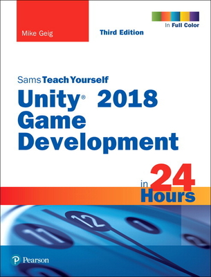 Unity 2018 Game Development in 24 Hours, Sams Teach Yourself (Paperback ...