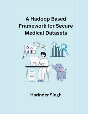 A Hadoop Based Framework for Secure Medical Datasets (Paperback) | Avid Bookshop