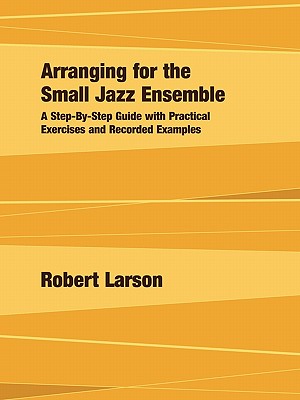 Arranging for the Small Jazz Ensemble: A Step-by-Step Guide with ...