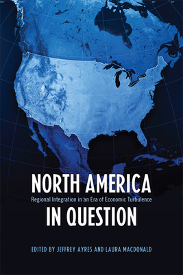 North America in Question: Regional Integration in an Era of Economic ...