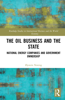 The Oil Business and the State: National Energy Companies and ...