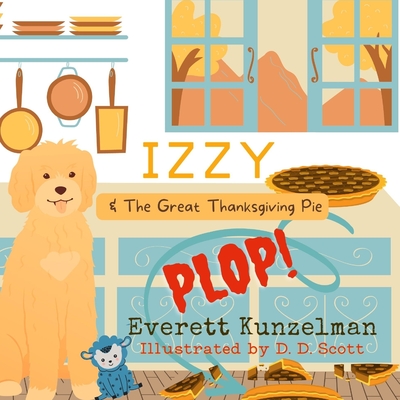 Izzy & The Great Thanksgiving Pie Plop (The Adventures of Izzy & Maya ...