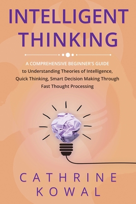 Intelligent Thinking: A Comprehensive Beginner's Guide to Understanding ...