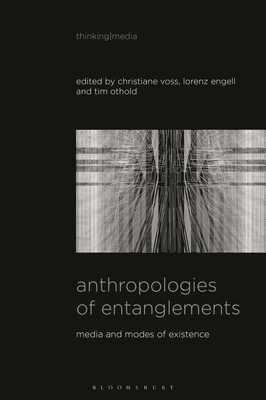 Anthropologies of Entanglements: Media and Modes of Existence (Thinking ...