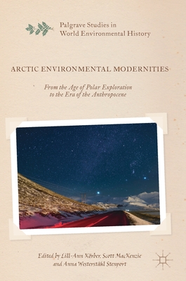 Arctic Environmental Modernities: From the Age of Polar Exploration to ...