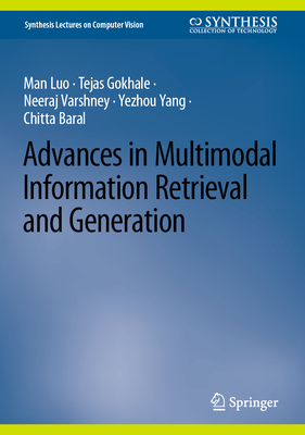 Advances in Multimodal Information Retrieval and Generation (Synthesis Lectures on Computer ...