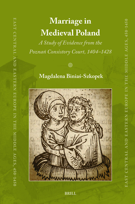 Marriage in Medieval Poland: A Study of Evidence from the Poznań ...