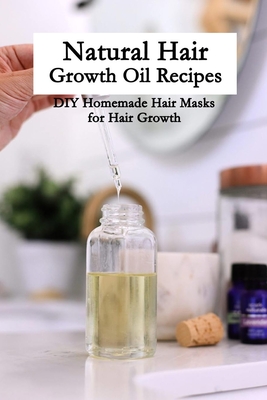 Natural Hair Growth Oil Recipes DIY Homemade Hair Masks for Hair Growth Natural Hair Care for Girls and Mom Paperback Mysterious Galaxy Bookstore