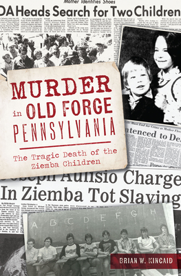 Murder in Old Forge, Pennsylvania: The Tragic Death of the Ziemba ...