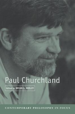 Paul Churchland (Contemporary Philosophy in Focus) | mitpressbookstore