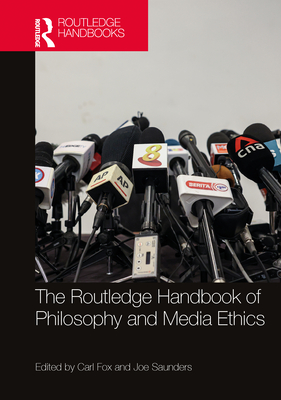 The Routledge Handbook of Philosophy and Media Ethics (Routledge Handbooks in Applied Ethics ...