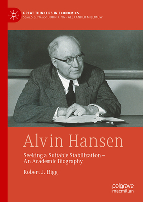 Alvin Hansen: Seeking a Suitable Stabilization - An Academic Biography ...