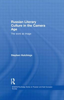 Russian Literary Culture in the Camera Age: The Word as Image (Basees ...