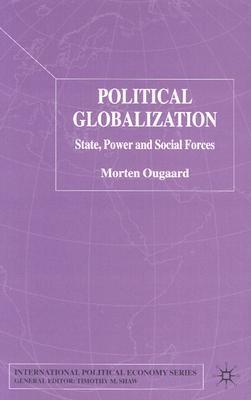 Political Globalization: State, Power and Social Forces (International Political Economy ...