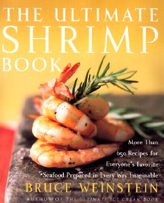 The Ultimate Shrimp Book: More than 650 Recipes for Everyone's Favorite ...
