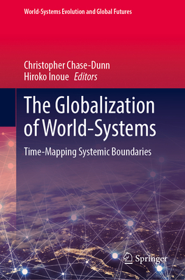 The Globalization of World-Systems: Time-Mapping Systemic Boundaries (World-Systems Evolution ...