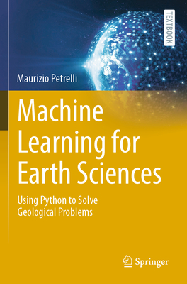 Machine Learning for Earth Sciences: Using Python to Solve Geological Problems (Springer ...