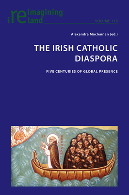 The Irish Catholic Diaspora: Five centuries of global presence ...