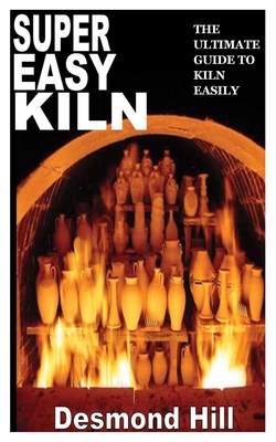 Super Easy Kiln: The Ultimate Guide to Kiln Easily (Paperback ...