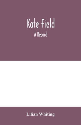 Kate Field; a record (Paperback) | Duck's Cottage & Downtown Books