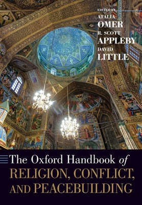 The Oxford Handbook of Religion, Conflict, and Peacebuilding (Paperback ...