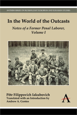 In the World of the Outcasts: Notes of a Former Penal Laborer, Volume ...