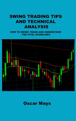 Swing Trading Tips and Technical Analysis: How to Swing Trade and Understand the Vital ...