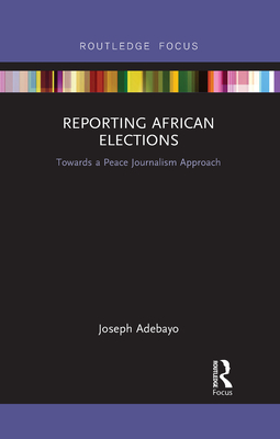 Reporting African Elections: Towards a Peace Journalism Approach ...