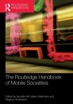 The Routledge Handbook of Mobile Socialities (Routledge Media and ...