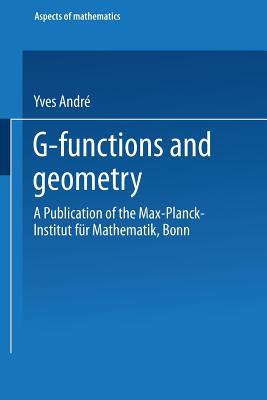 G-Functions and Geometry: A Publication of the Max-Planck-Institut Für ...