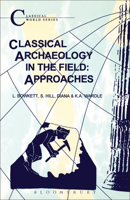 Classical Archaeology in the Field: Approaches (Classical World) | mitpressbookstore