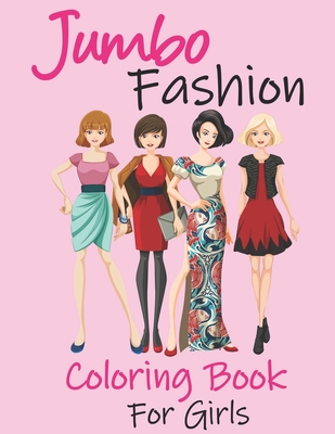 Jumbo Fashion Coloring Book for Girls: Beauty Coloring Pages For Girls ...