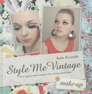 Style Me Vintage: Make Up: Easy Step-by-Step Techniques for Creating ...